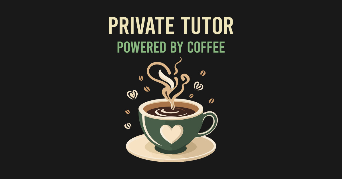 Powered By Coffee Private Tutor - Private Tutor - T-Shirt | TeePublic