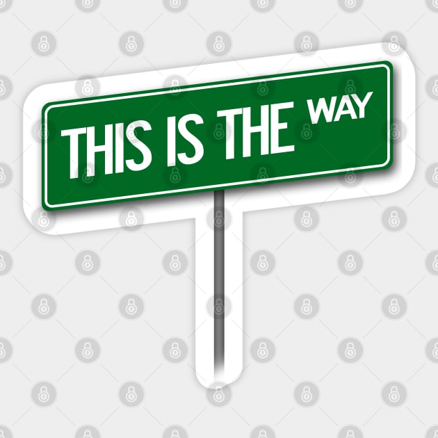This Is The Way Sign - This Is The Way - Sticker | TeePublic