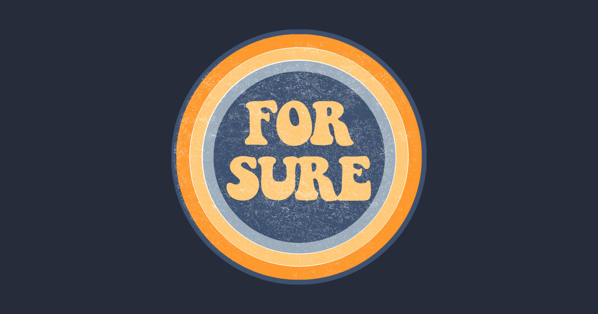 For sure for sure! - For Sure - Long Sleeve T-Shirt | TeePublic
