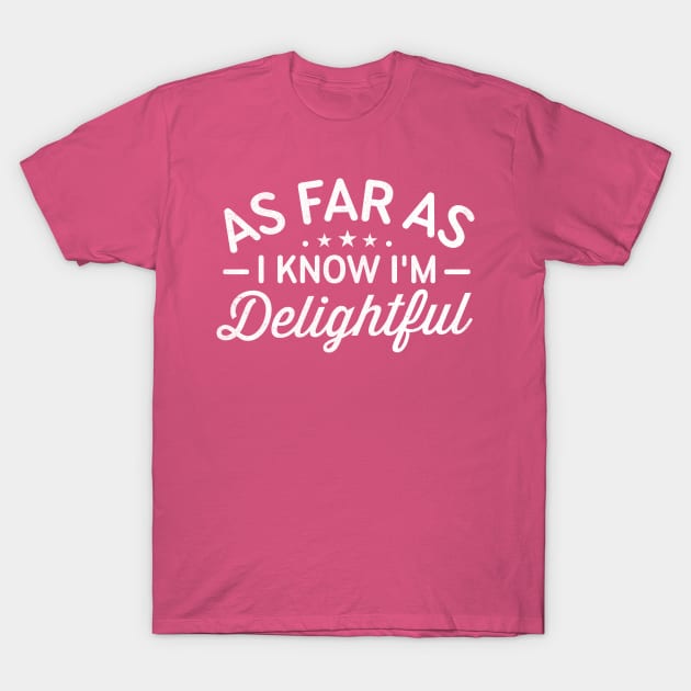 As Far As I Know I'm Delightful funny - As Far As I Know Im Delightful ...