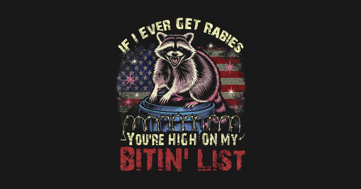 if i ever get rabies, you're high on my bitin' list - If I Ever Get ...