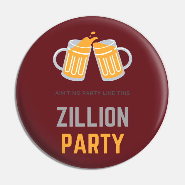 Zillion party beers - Zillion - Pin | TeePublic