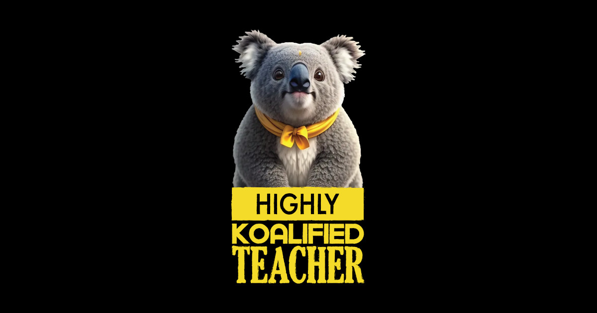 Just a Highly Koalified Teacher Koala 7 - Teacher - Sticker | TeePublic