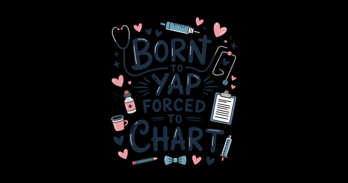 Born to Yap Forced to Chart ER Nurses - Born To Yap Forced To Chart Er ...