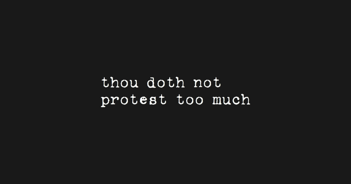 Thou doth not protest too much - Protest - T-Shirt | TeePublic