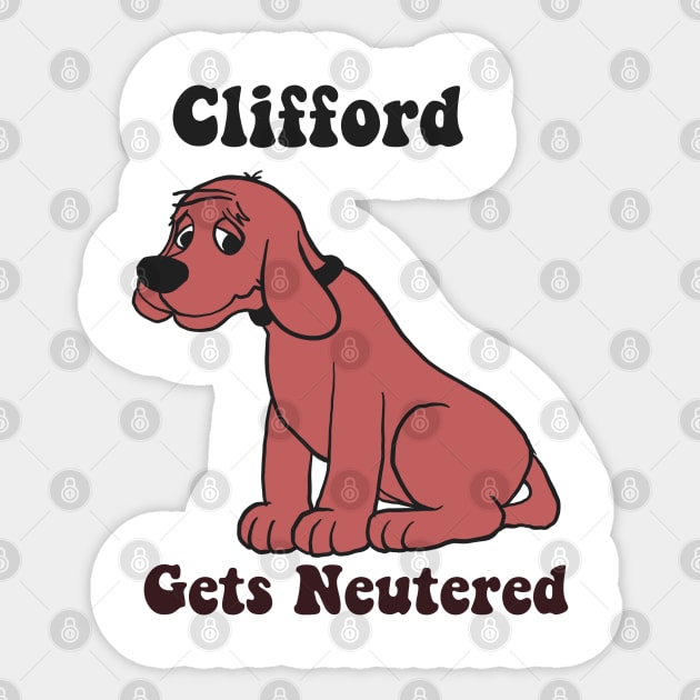 Clifford Gets Neutered - Dog Meme - Sticker | TeePublic