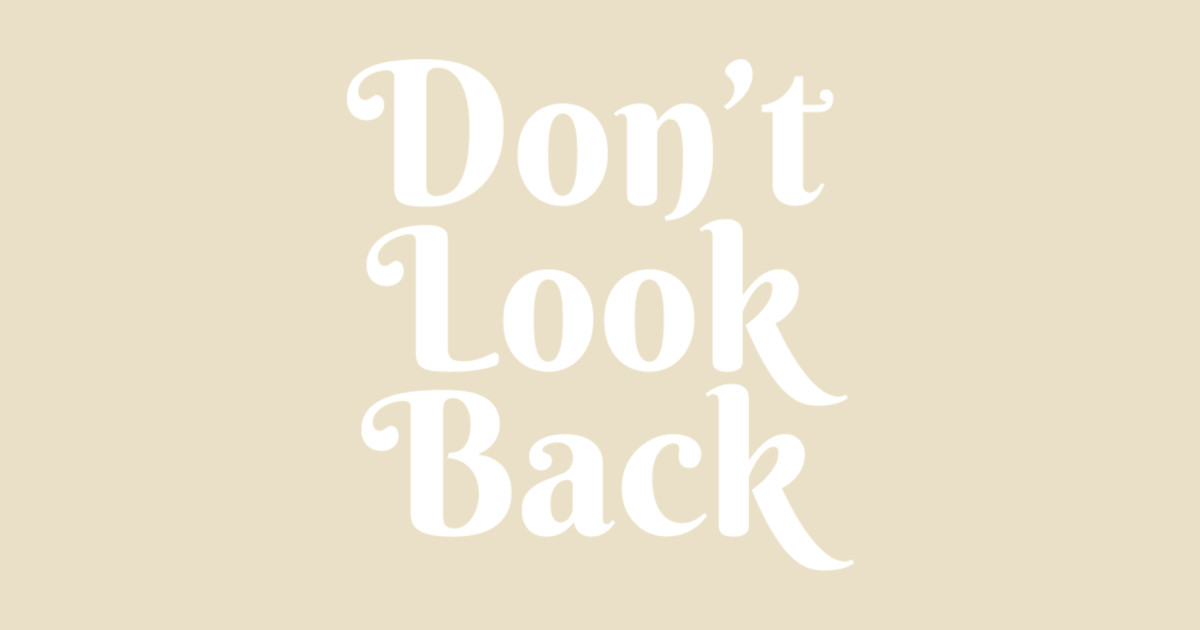 Don't Look Back - Text - T-Shirt | TeePublic
