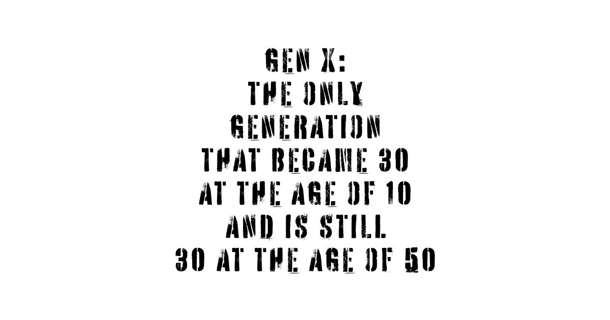 Gen X - Gen Xers - T-Shirt | TeePublic