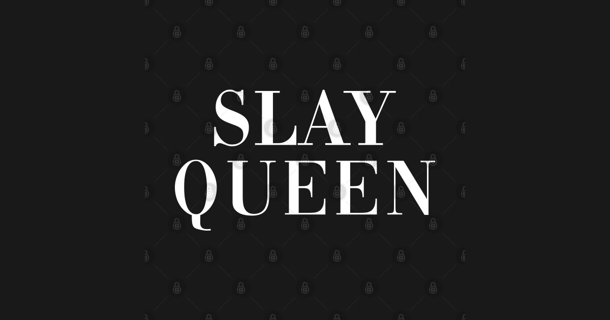 Slay Queen - Slay Queen - T-Shirt | TeePublic