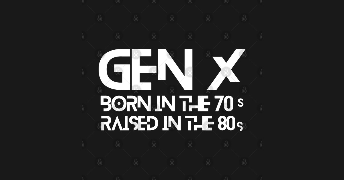 Gen X Born In The 70s Raised In The 80s - Gen X - T-Shirt | TeePublic