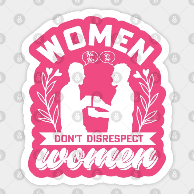 Don't Disrespect Women - Women - Sticker | TeePublic