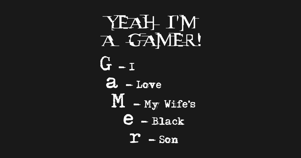 Yeah I'm A Gamer - Gamer - T-Shirt | TeePublic