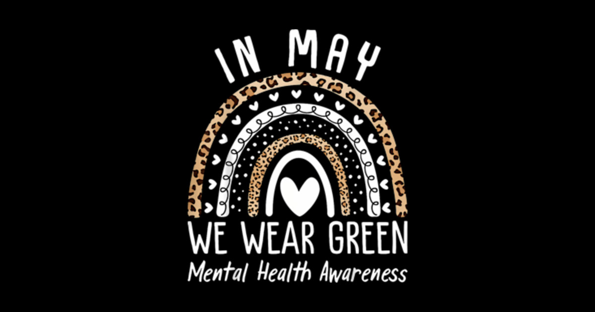Mental Health Matters We Wear Green Mental Health Awareness - Mental ...