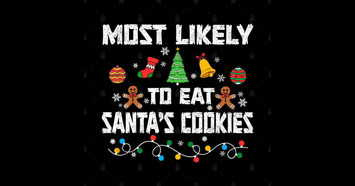 Most Likely To Eat Santas Cookies Christmas Family Matching - Most ...