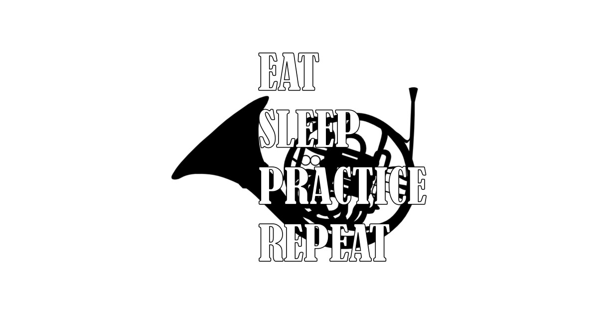 Eat Sleep Practice Repeat: French Horn - French Horn - T-Shirt | TeePublic