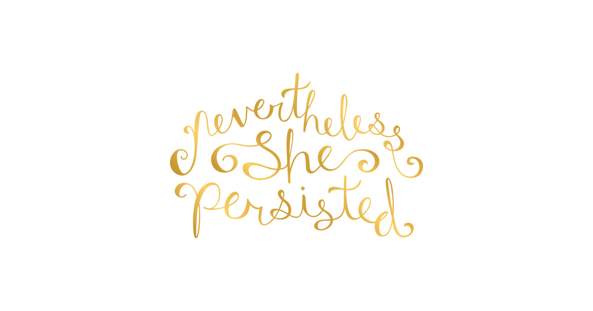 Nevertheless, She Persisted - Faux Gold Foil - Nevertheless She ...