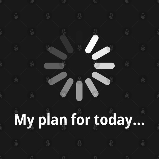 My plan for today - Plan For Today - T-Shirt | TeePublic