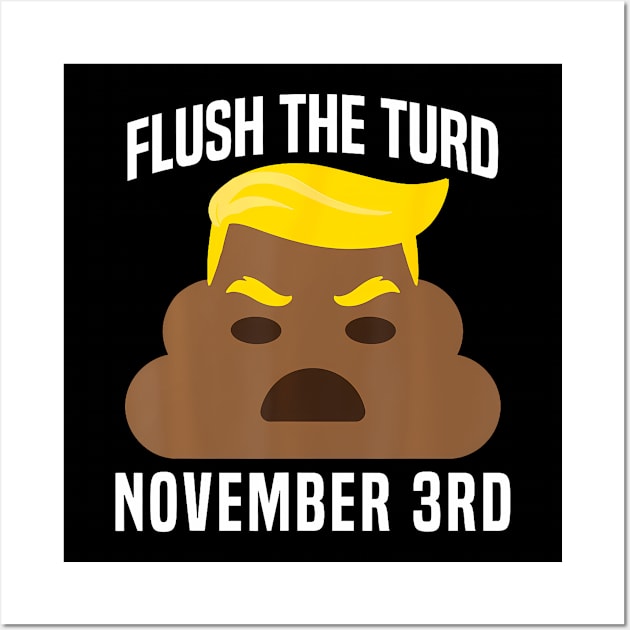 Flush The Turd On November 3Rd Funny Trump - Flush The Turd On November ...