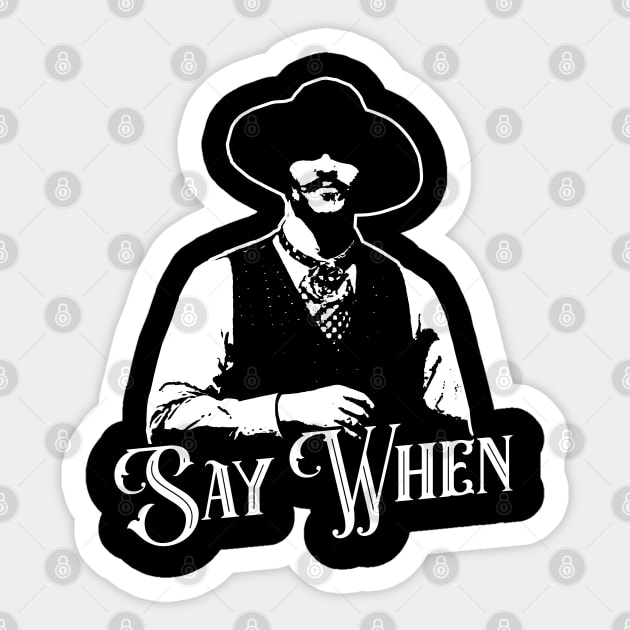 Say When V.2 - Say When - Sticker | TeePublic