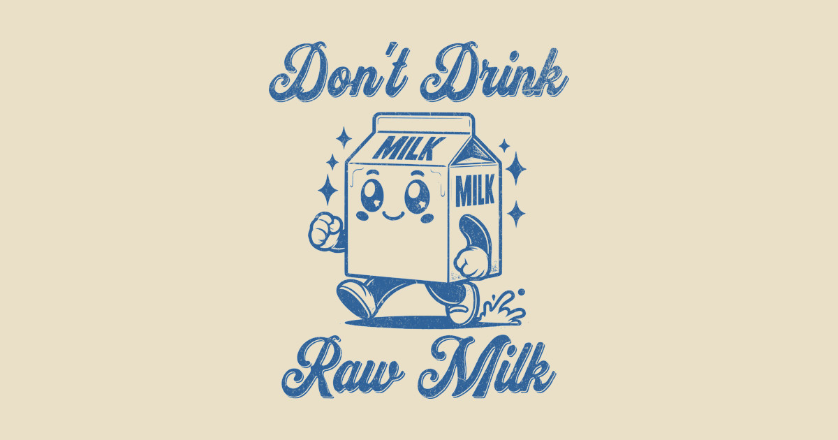 Don't Drink Raw Milk Food Safety Pasteurized Milk Is Healthy - Milk - T ...