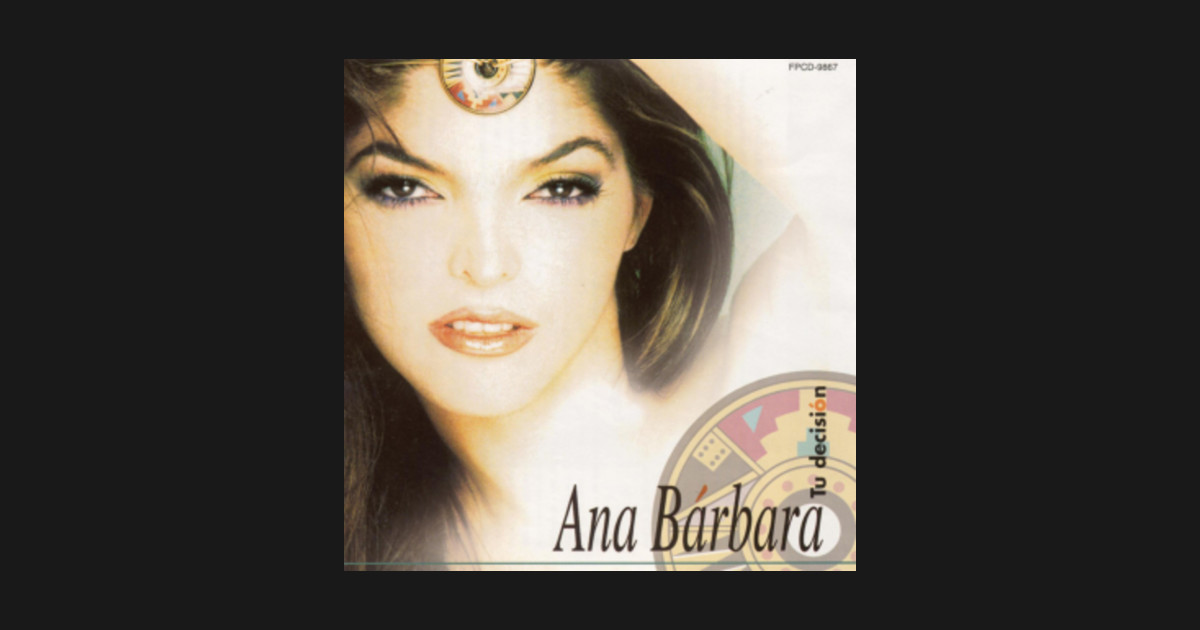 Ana Bárbara - Tu Decisión album 1999 - Ana Barbara - T-Shirt | TeePublic