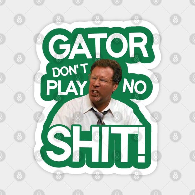 Gator Don't Play No Shit! - The Other Guys - Magnet | TeePublic