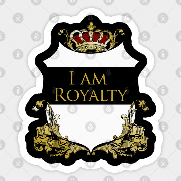 I am Royalty 2 - Royal - Sticker | TeePublic