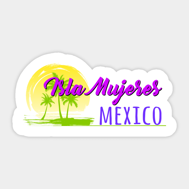 Life's a Beach: Isla Mujeres, Mexico - Mexico - Sticker | TeePublic