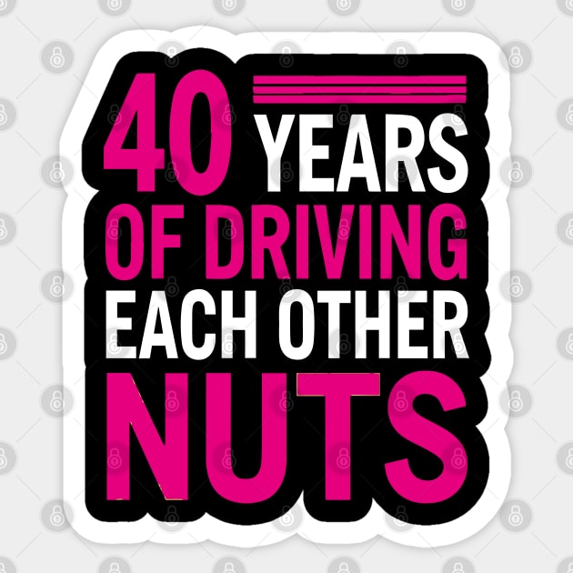 40th Wedding Anniversary - 40 Years of Driving Nuts - 40th Wedding ...
