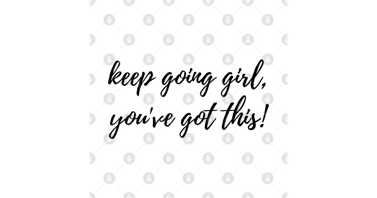 Keep Going Girl, You've Got This! Motivational Inspirational Quote ...