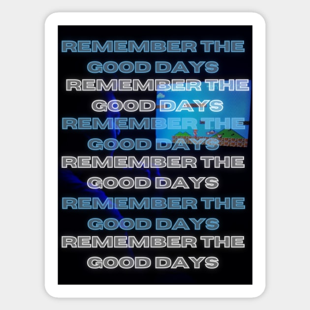 Remember The Good Days - Nostalgia - Sticker | TeePublic