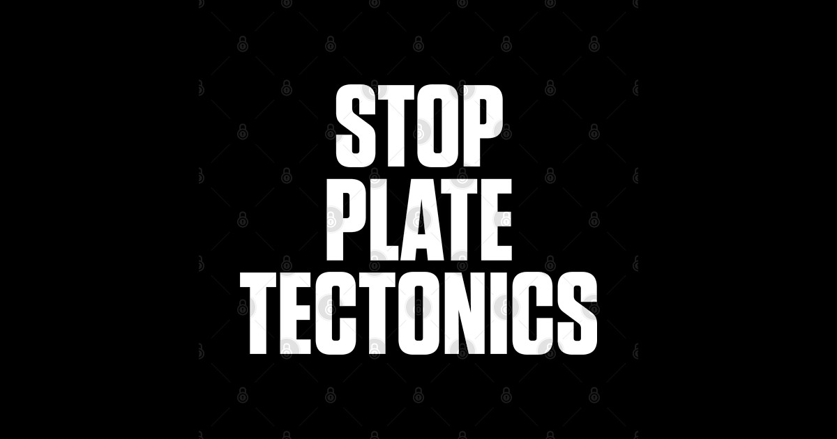 STOP PLATE TECTONICS - Earth - Sticker | TeePublic