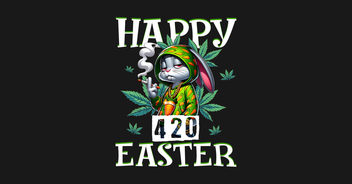 Happy 420 Easter Funny Stoner Bunny Weed Design - 420 Easter Bunny - T ...