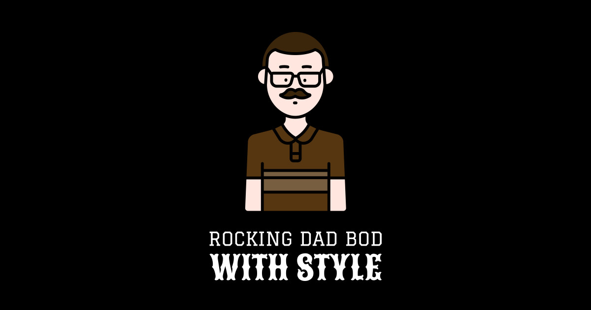 ROCKING DAD BOD WITH STYLE! - Dad Birthday - Posters and Art Prints ...