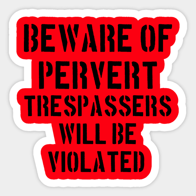 Beware of Pervert, Trespassers Will Be Violated - Offensive Humor ...