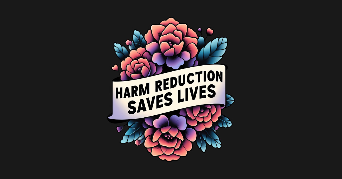 Harm Reduction Saves Lives - Lifesaving Approach - Harm Reduction - T ...