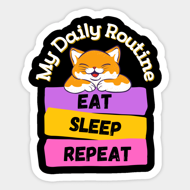 My Daily Routine - Eat Sleep Repeat - Sticker | TeePublic