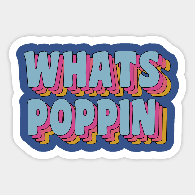 What's Poppin' 2 - Whats Poppin 2 Merch - Sticker | TeePublic