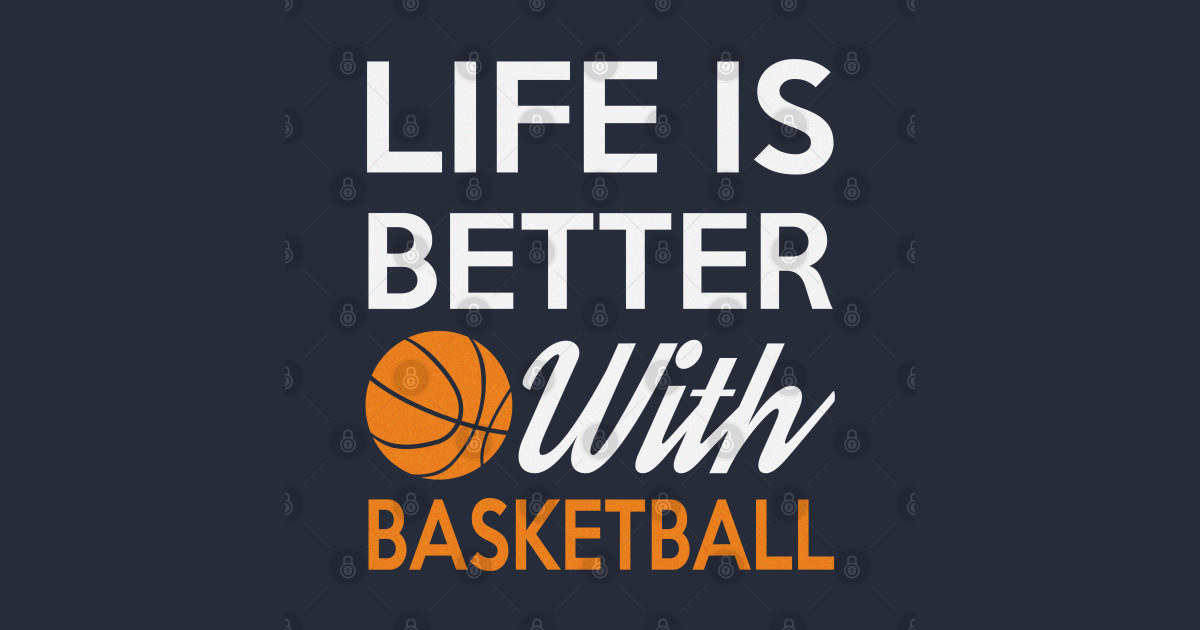 Life Is Better With Basketball - Basketball - T-Shirt | TeePublic