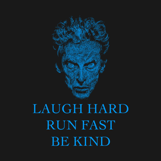 LAUGH HARD, RUN FAST, BE KIND - Doctor Who - T-Shirt | TeePublic