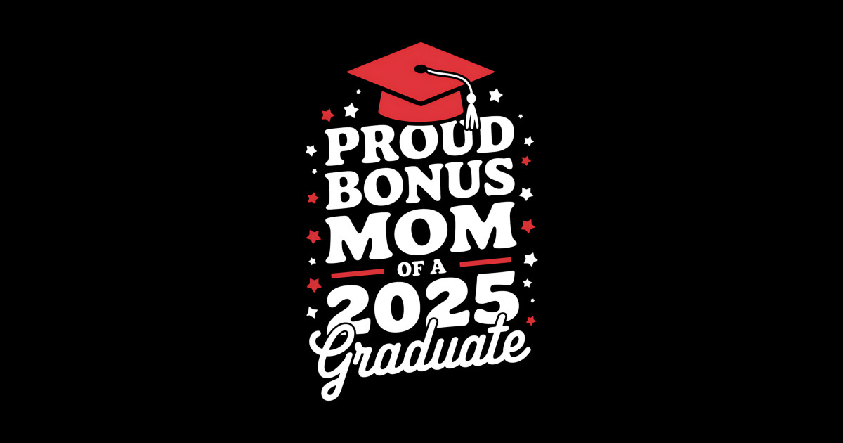 Bonus Mom of a 2025 Graduate Class Senior Graduation Grad 25 - Bonus ...