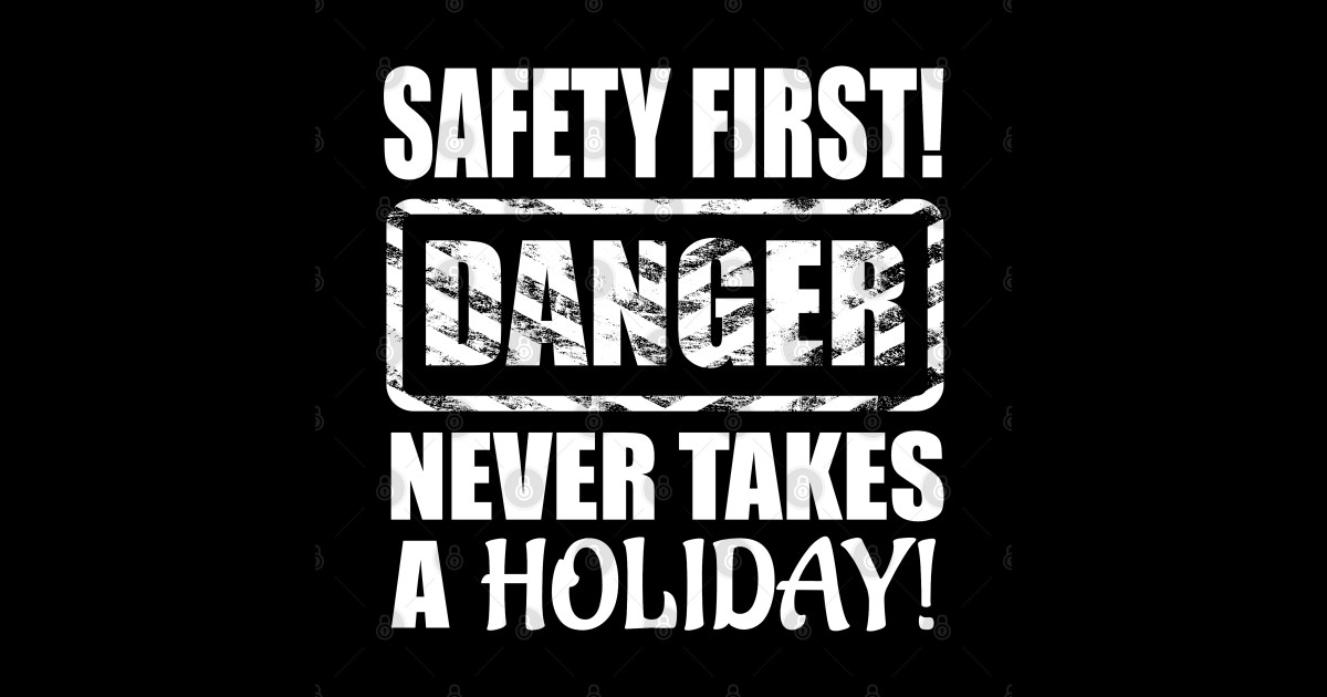 Safety First! Danger Never Takes A Holiday! - Safety First - Sticker ...