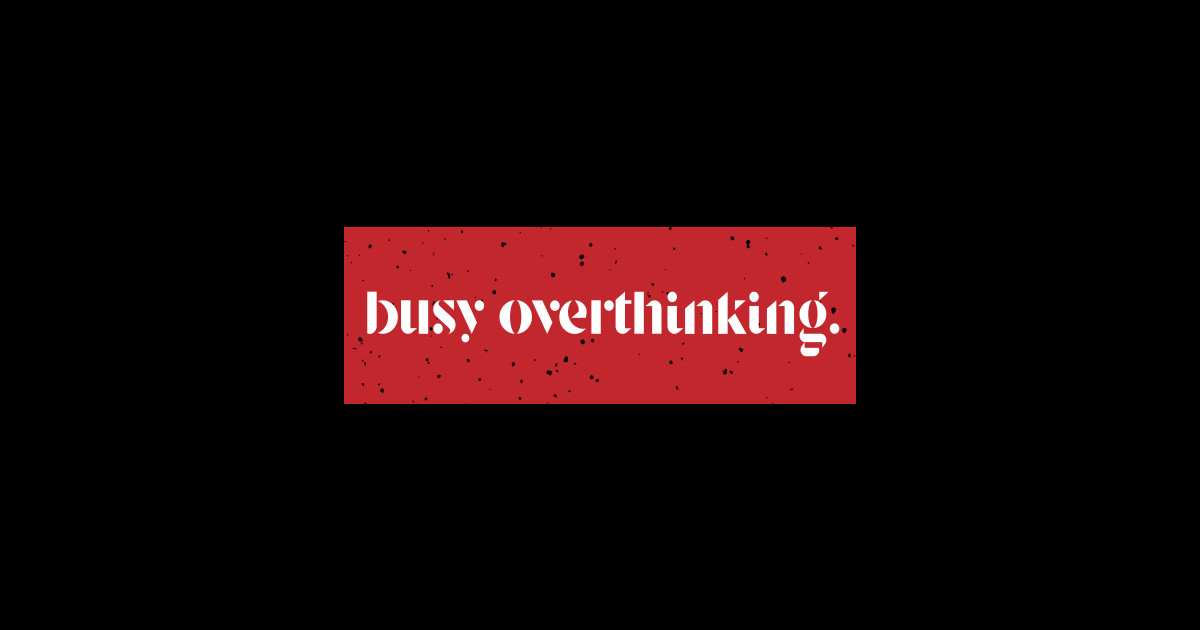 overthinking - Overthinker - Posters and Art Prints | TeePublic