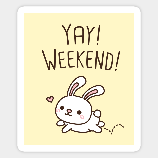 Cute Little Bunny Yay Weekend - Weekend Vibes - Sticker | TeePublic