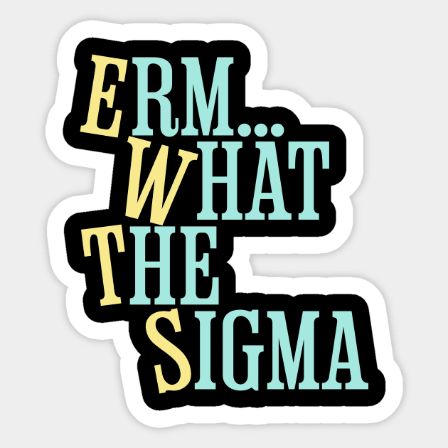 Erm What The Sigma - What The Sigma - Sticker | TeePublic