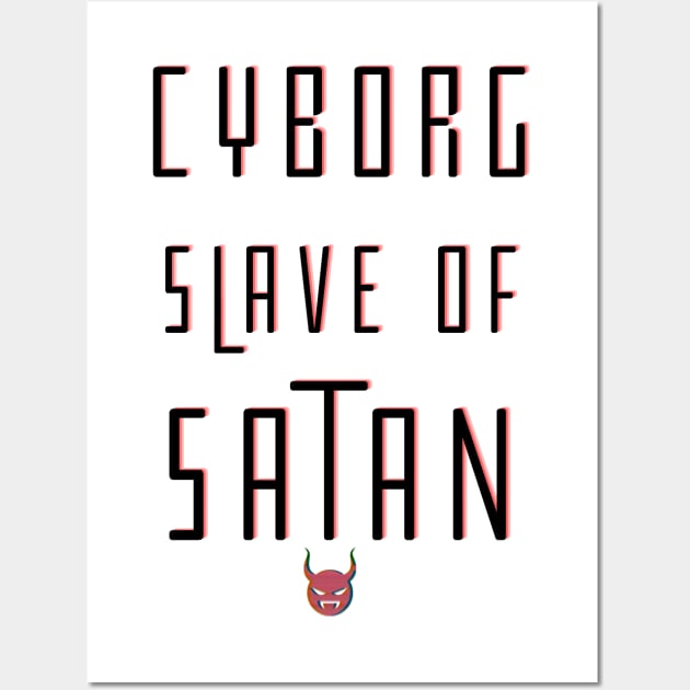 Cyborg Slave Of Satan - Cyborg Slave - Posters and Art Prints | TeePublic
