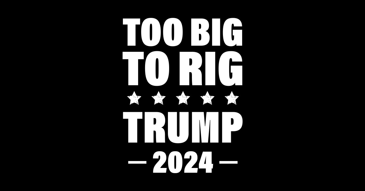 Trump 2024 Too Big To Rig - Trump 2024 Funny Trump Quote - Sticker ...