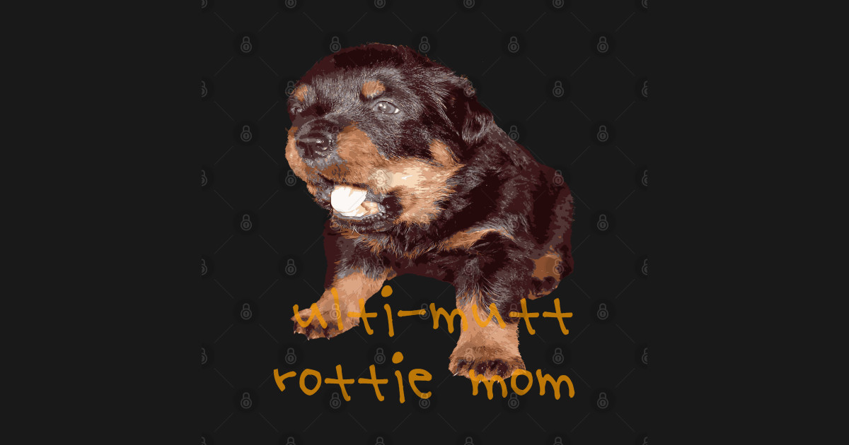 Ulti-Mutt Rottie Mom - Rottweiler Baby Faced Puppy - Dog Mom Gift - T ...