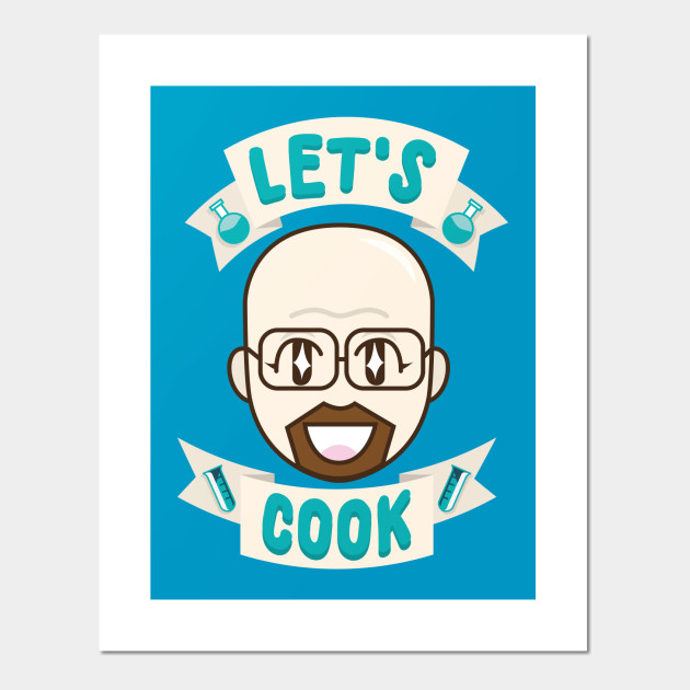 Let's Cook - Breaking Bad - Posters and Art Prints | TeePublic