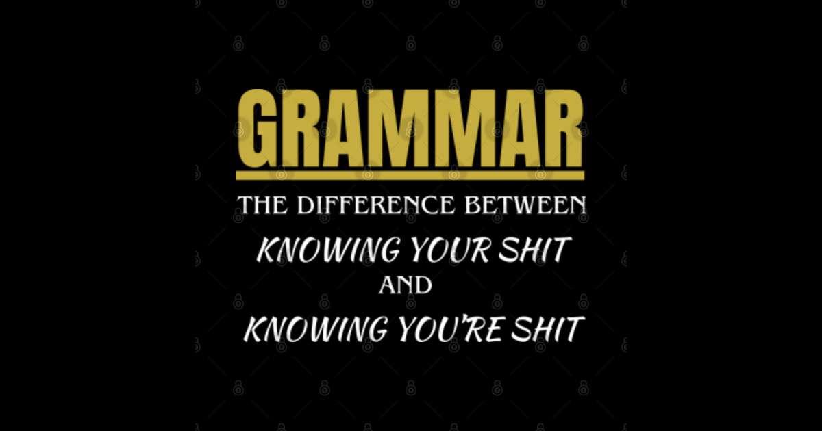 Grammar The Difference Between Knowing Your Shit and Knowing You're ... Grammar The Difference Between Knowing Your Shit and Knowing You're ...
